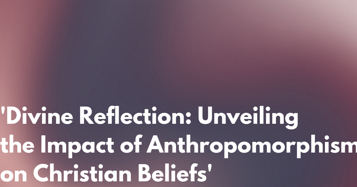 'Divine Reflection: Unveiling the Impact of Anthropomorphism on ...