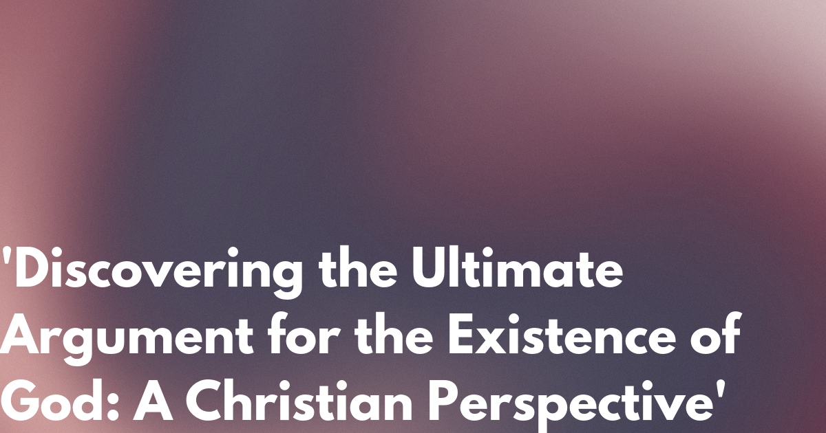 'Discovering the Ultimate Argument for the Existence of God: A ...