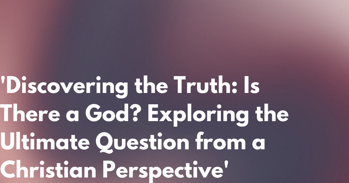 'Discovering the Truth: Is There a God? Exploring the Ultimate Question ...