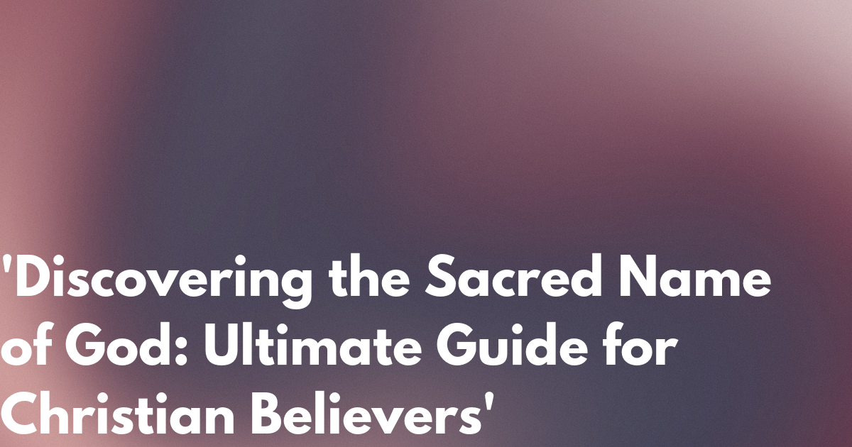 'Discovering the Sacred Name of God: Ultimate Guide for Christian ...
