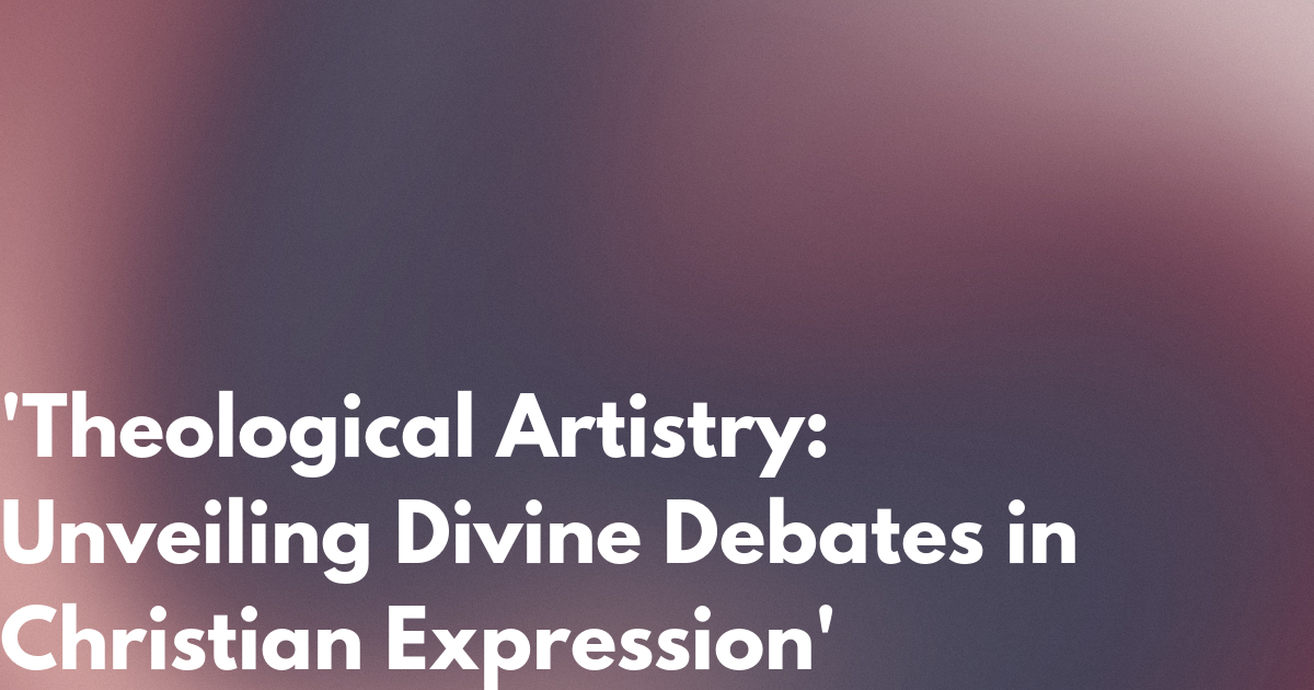 'Theological Artistry: Unveiling Divine Debates in Christian Expression'
