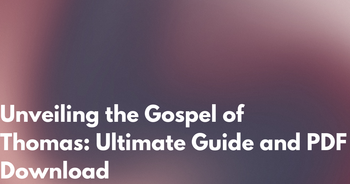 Unveiling the Gospel of Thomas: Ultimate Guide and PDF Download