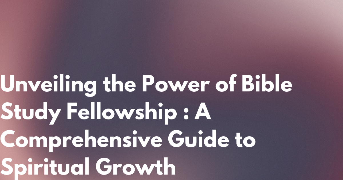 Unveiling the Power of Bible Study Fellowship : A Comprehensive Guide ...