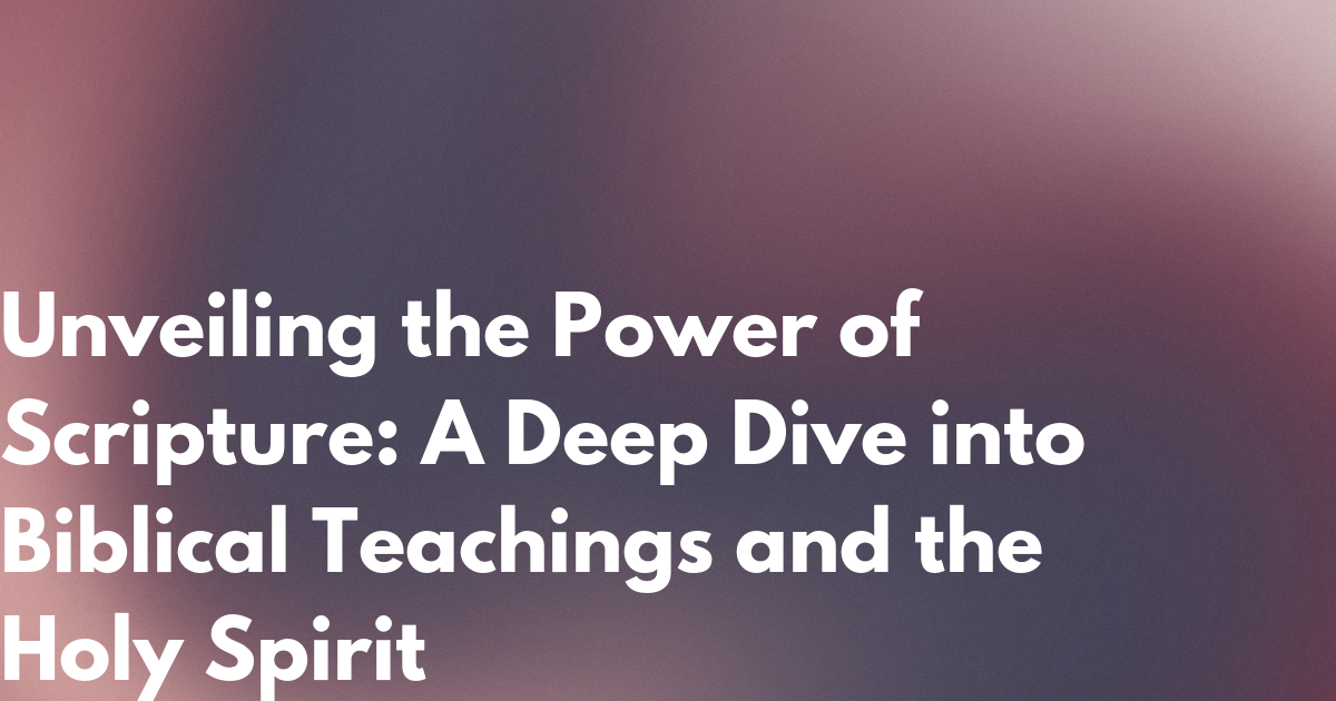 Unveiling the Power of Scripture: A Deep Dive into Biblical Teachings ...